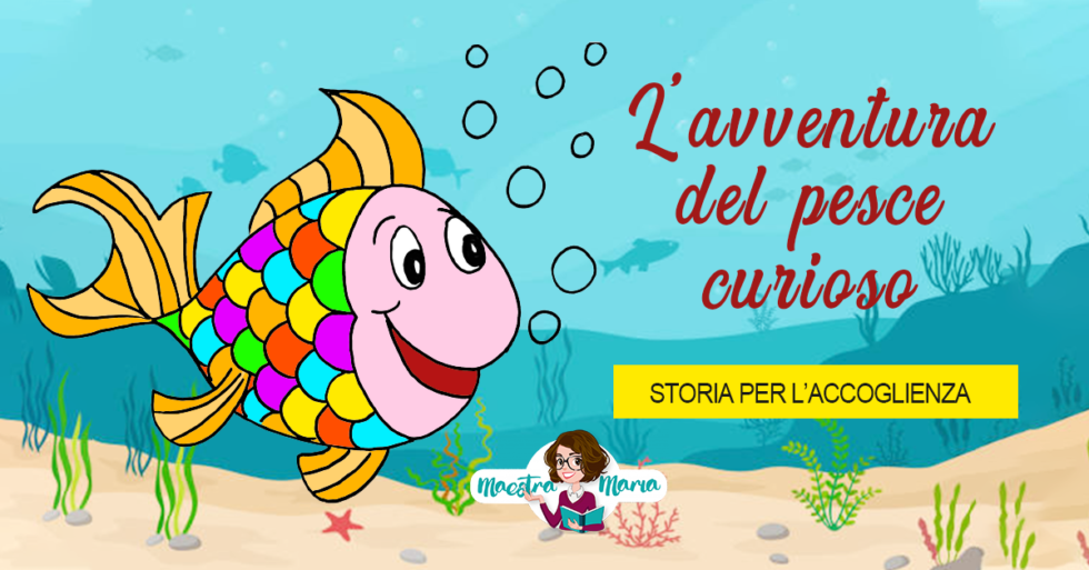L’avventura del pesce curioso – storia per l’accoglienza - Maestra Maria